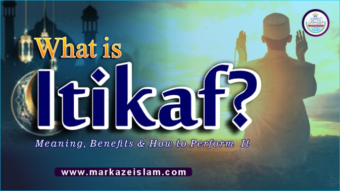 What is Itikaf? Meaning, benefits and how to perform - Markaz-e-Islam